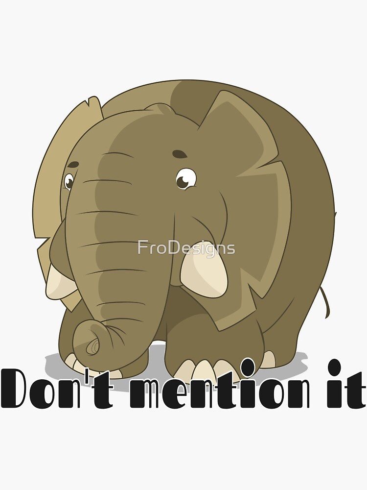 "Don't mention the elephant" Sticker for Sale by FroDesigns | Redbubble