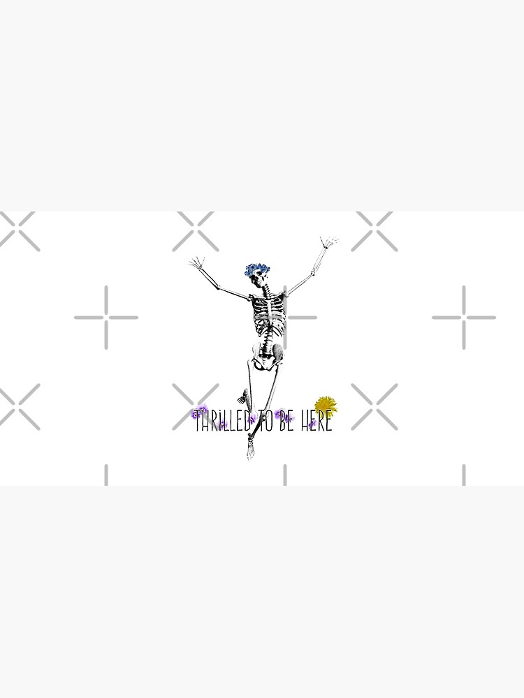 "Thrilled to be Here- Funny, skeleton, self, deprecating, dark, humor ...