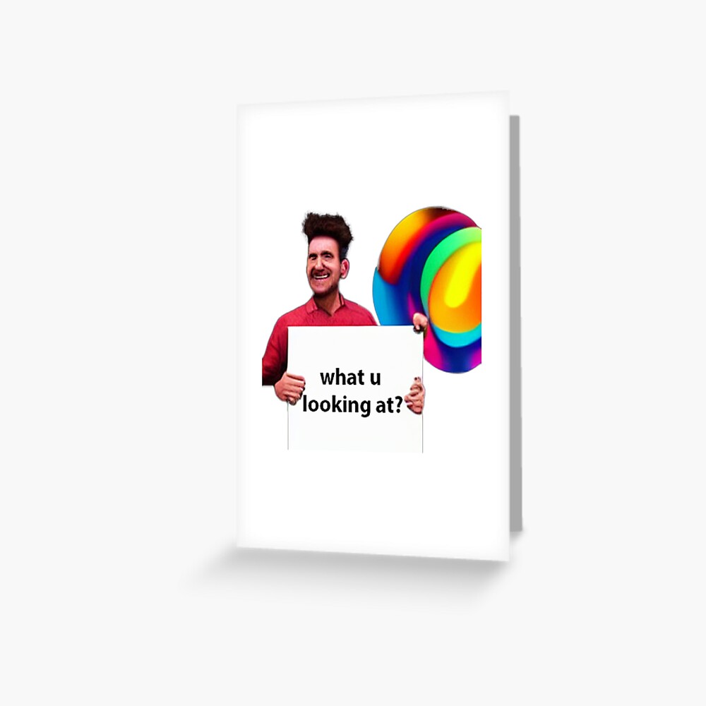 "What u looking at meme" Greeting Card for Sale by DieMyDy | Redbubble