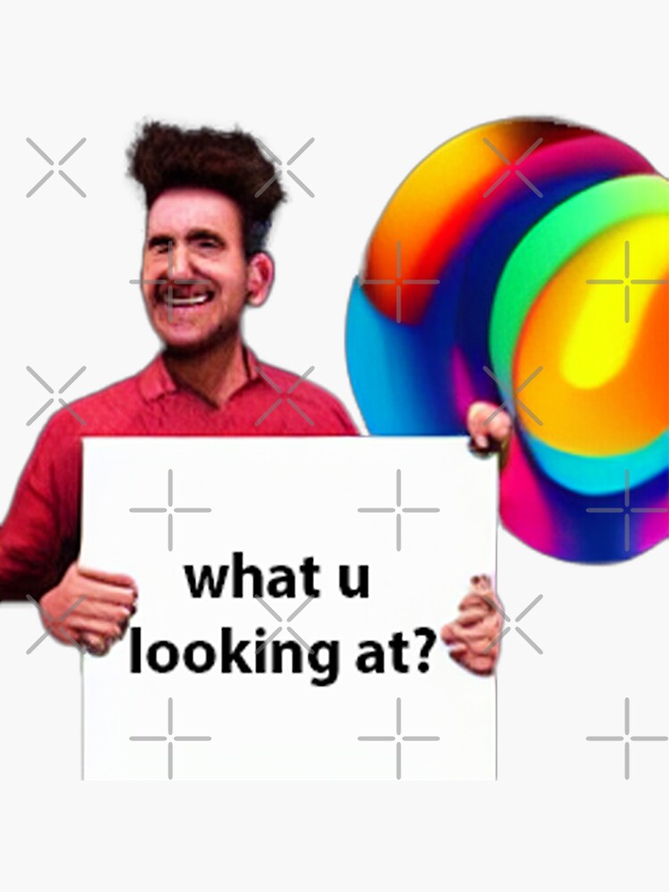 "What u looking at meme" Sticker for Sale by DieMyDy | Redbubble