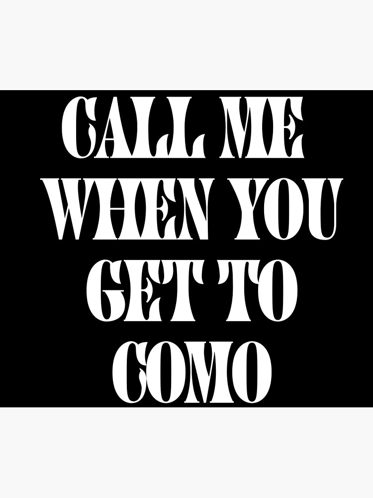 white Call Me When You Get To Como Sticker Poster For Sale By white-call-me-when-you-get-to-como-sticker-poster-for-sale-by