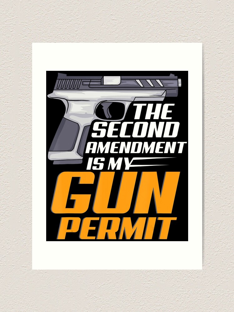 "The Second Amendment Is My Gun Permit Pro Guns Owner Rights" Art Print for Sale by CadeLux ...