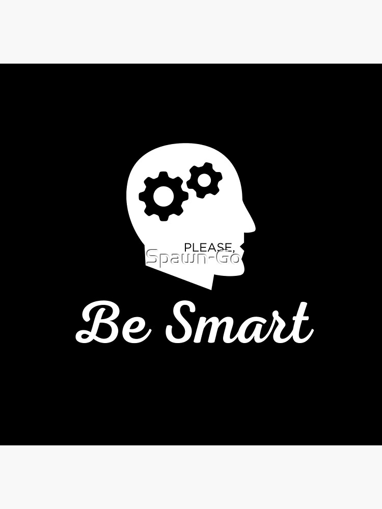 "BE SMART PLEASE" Poster for Sale by Spawn-Go | Redbubble