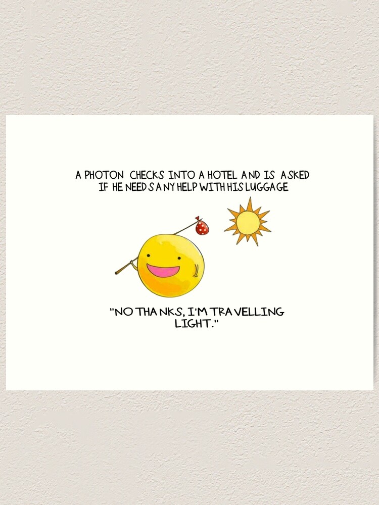 "A Photon Travelling Science Joke" Art Print for Sale by godtiermeme ...