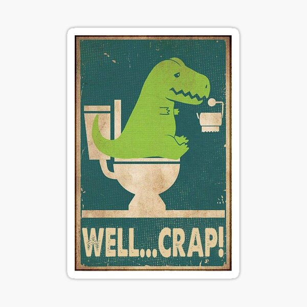 "Well Crap Dinosaur" Sticker for Sale by chiffhambright | Redbubble