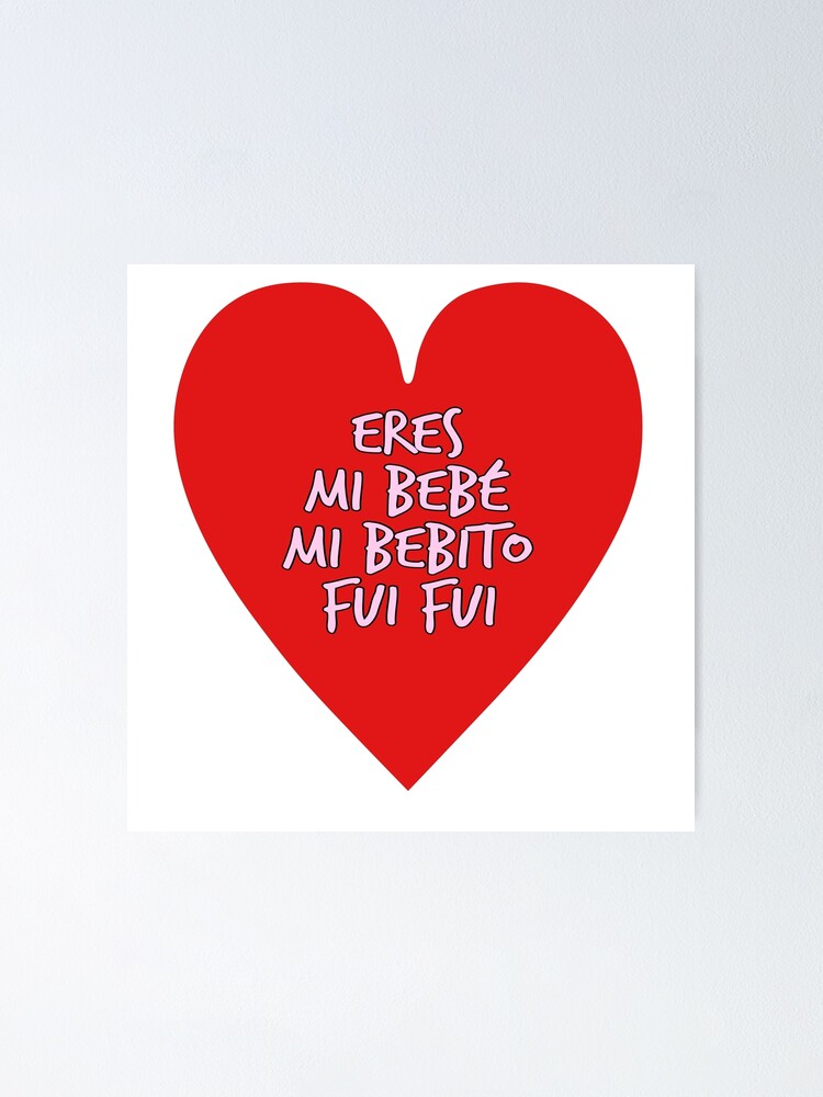 "Eres mi bebe mi bebito fui fui red heart sticker" Poster for Sale by ...