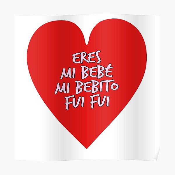 "Eres mi bebe mi bebito fui fui red heart sticker" Poster for Sale by ...