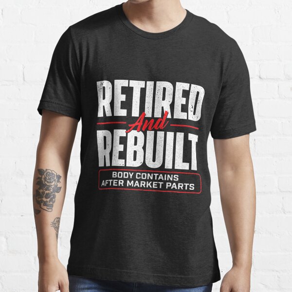 "Retired And Rebuilt Hip Replacement Surgery Recovery" T-shirt for Sale ...