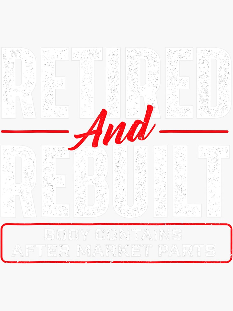 "Retired And Rebuilt Hip Replacement Surgery Recovery" Sticker for Sale ...