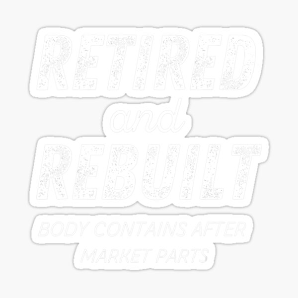 "Retired Rebuilt Hip Knee Bone Joint Replacement Surgery" Sticker for ...