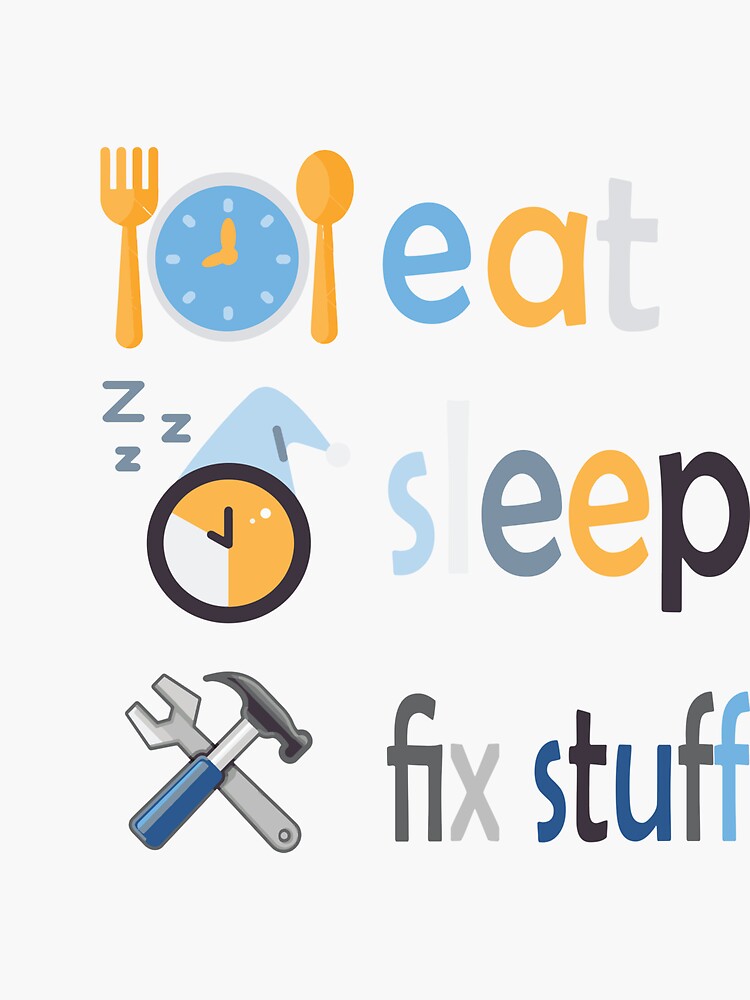 "Eat Sleep Fix Stuff Repeat" Sticker for Sale by Or-Sola | Redbubble