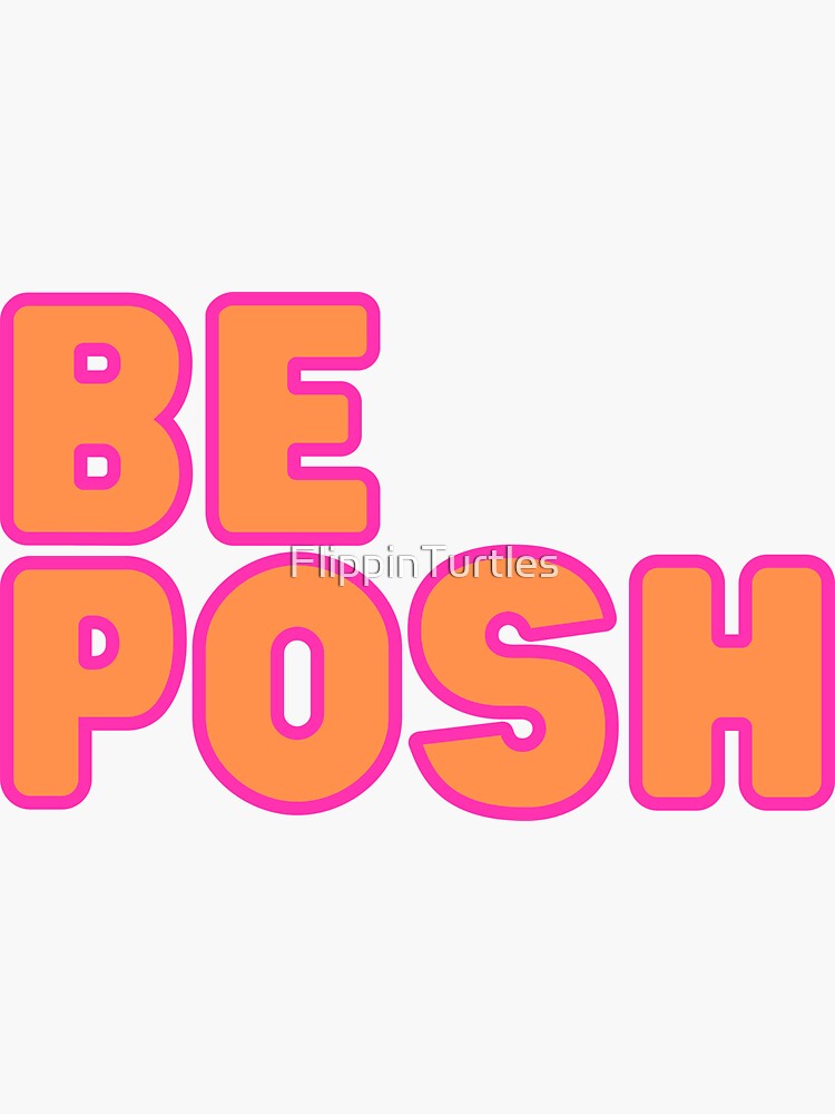 "Be Posh" Sticker for Sale by FlippinTurtles | Redbubble