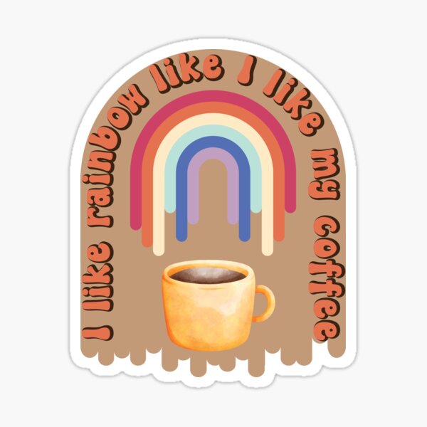 "I like rainbow like I like my coffee" Sticker for Sale by ...