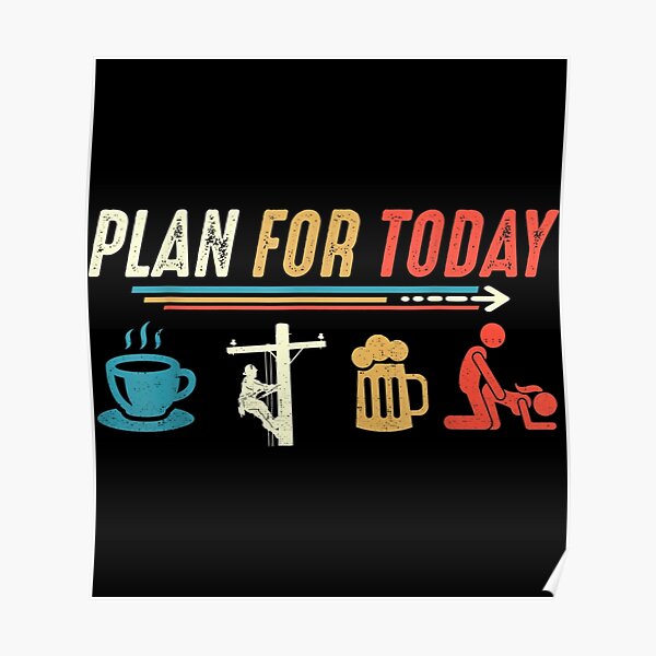 Plan For Today Coffee Lineman Job Beer Make Love Sex Sticker Poster For Sale By Madalynmcb