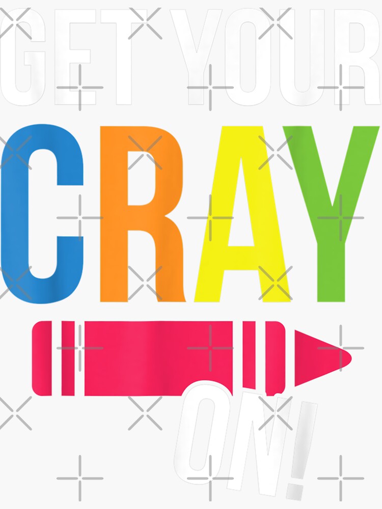 "Get Your Cray On - Kindergarten - Back To School T-Shirt" Sticker for ...