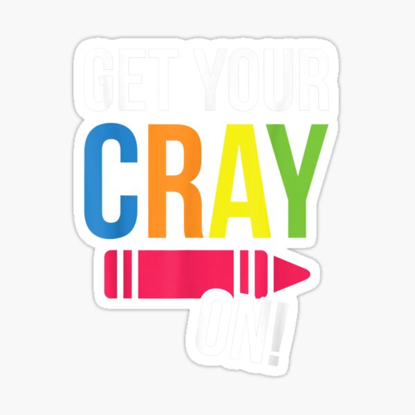 "Get Your Cray On - Kindergarten - Back To School T-Shirt" Sticker for ...