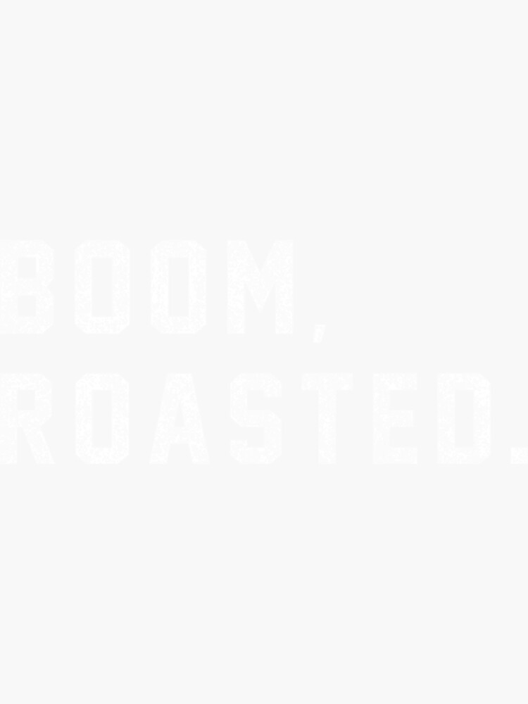 "Boom Roasted T-ShirtBoom, Roasted" Sticker for Sale by MaximumHugo ...