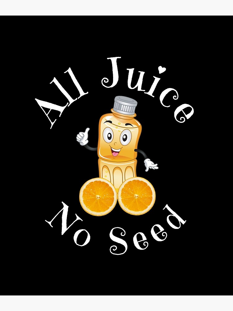 "All Juice No Seeds vasectomy meme" Poster for Sale by VanshGraphics ...