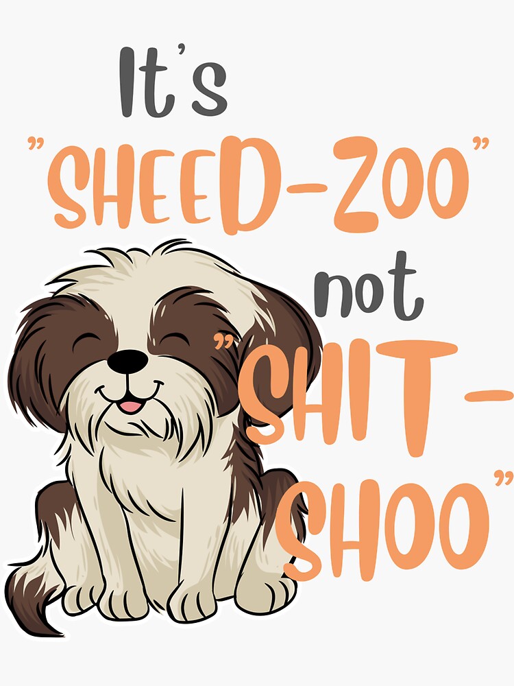 "Shih Tzu Its Sheed Zoo Not Shit Shoo" Sticker for Sale by PUPPETEES ...