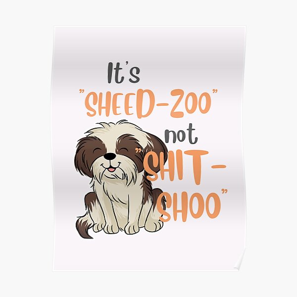 "Shih Tzu Its Sheed Zoo Not Shit Shoo" Poster for Sale by PUPPETEES ...