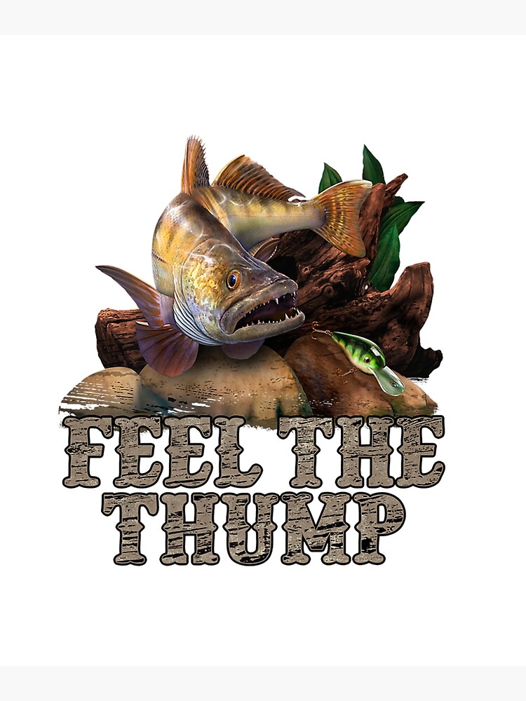 "Walleye Fishing Funny Quote Feel The Thump Premium " Poster for Sale ...