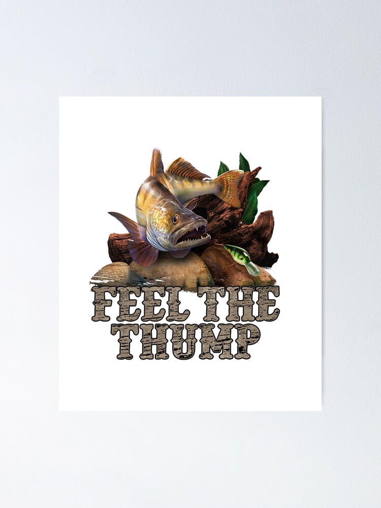 "Walleye Fishing Funny Quote Feel The Thump Premium " Poster for Sale ...