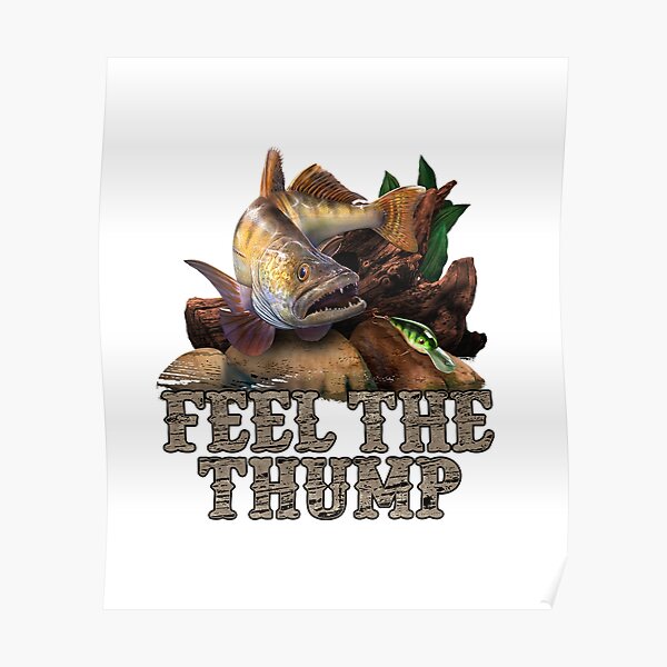 "Walleye Fishing Funny Quote Feel The Thump Premium " Poster for Sale ...
