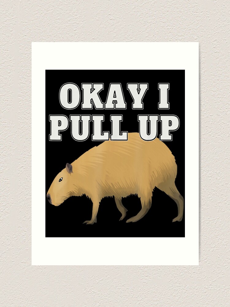 "For Capybara Lovers Okay I Pull Up Capibaras Art" Art Print for Sale ...