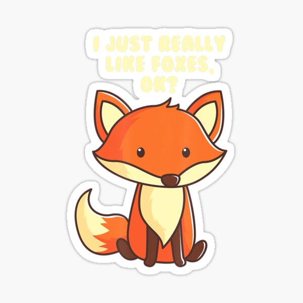 "Fox I Just Really Like Foxes Ok" Sticker for Sale by brobocopa | Redbubble