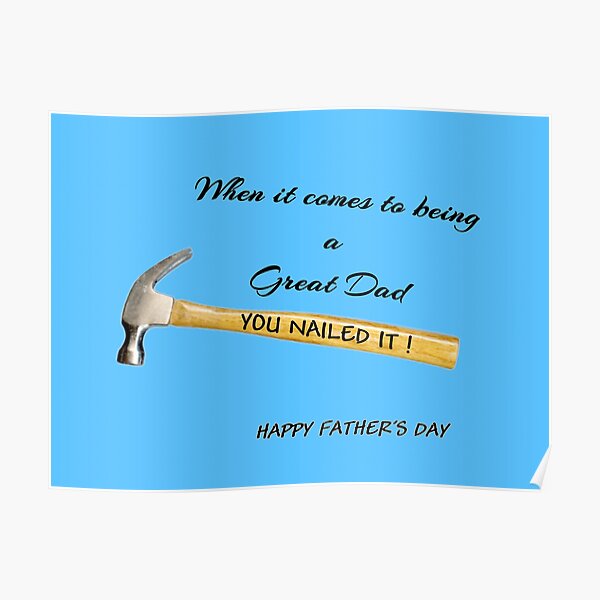 "When it comes to being a Great Dad, you nailed it !" Poster for Sale ...