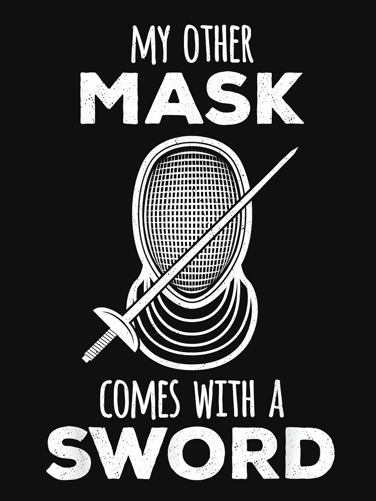 "Fencing My Other Mask Comes With A Sword Fencer Epee Martial " T-shirt ...