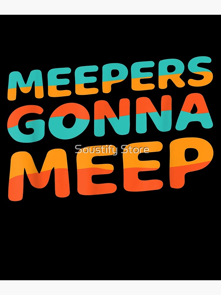 "Meepers gonna meep" Poster for Sale by najmatayib | Redbubble