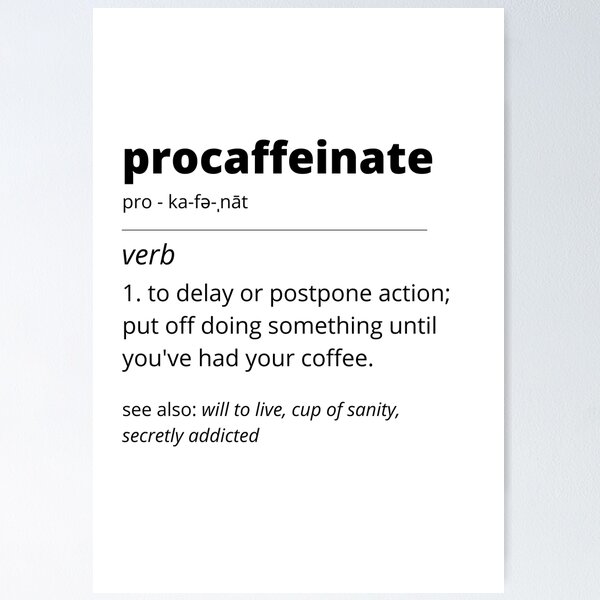 "Definition of Procaffeinate (Black Text)" Poster for Sale by ...