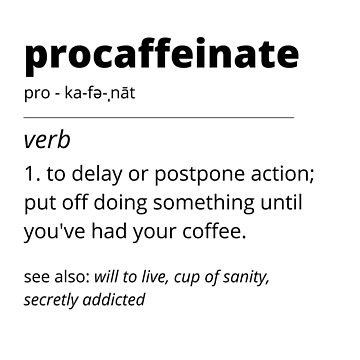 "Definition of Procaffeinate (Black Text)" Poster for Sale by ...