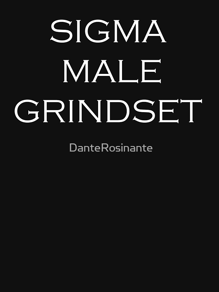 "Sigma Male Grindset" T-shirt for Sale by DanteRosinante | Redbubble ...