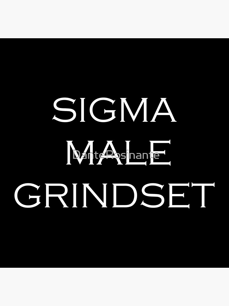 "Sigma Male Grindset" Poster for Sale by DanteRosinante | Redbubble