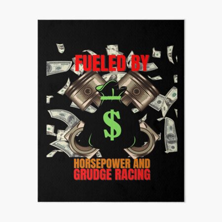 "Fueled By Horsepower and Grudge Racing Grudge Racer Street Racer Drag ...