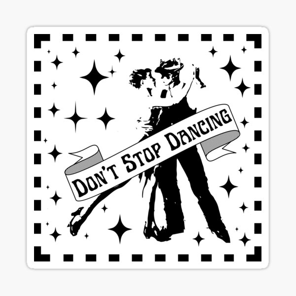 "Don't Stop Dancing" Sticker for Sale by TheArtsyNana | Redbubble