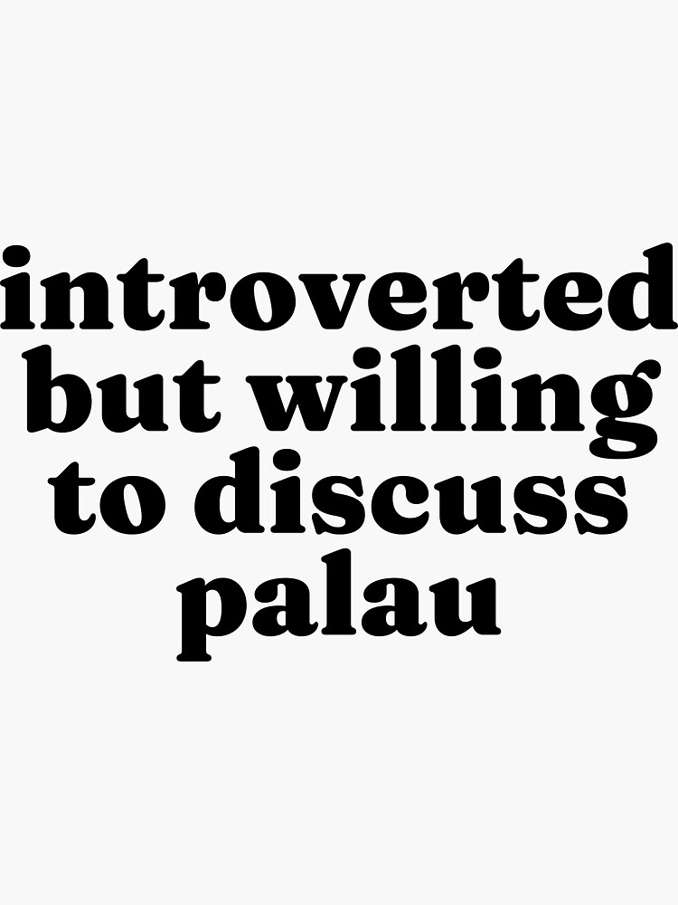 "Introverted But Willing To Discuss Palau - Palauan" Sticker for Sale ...