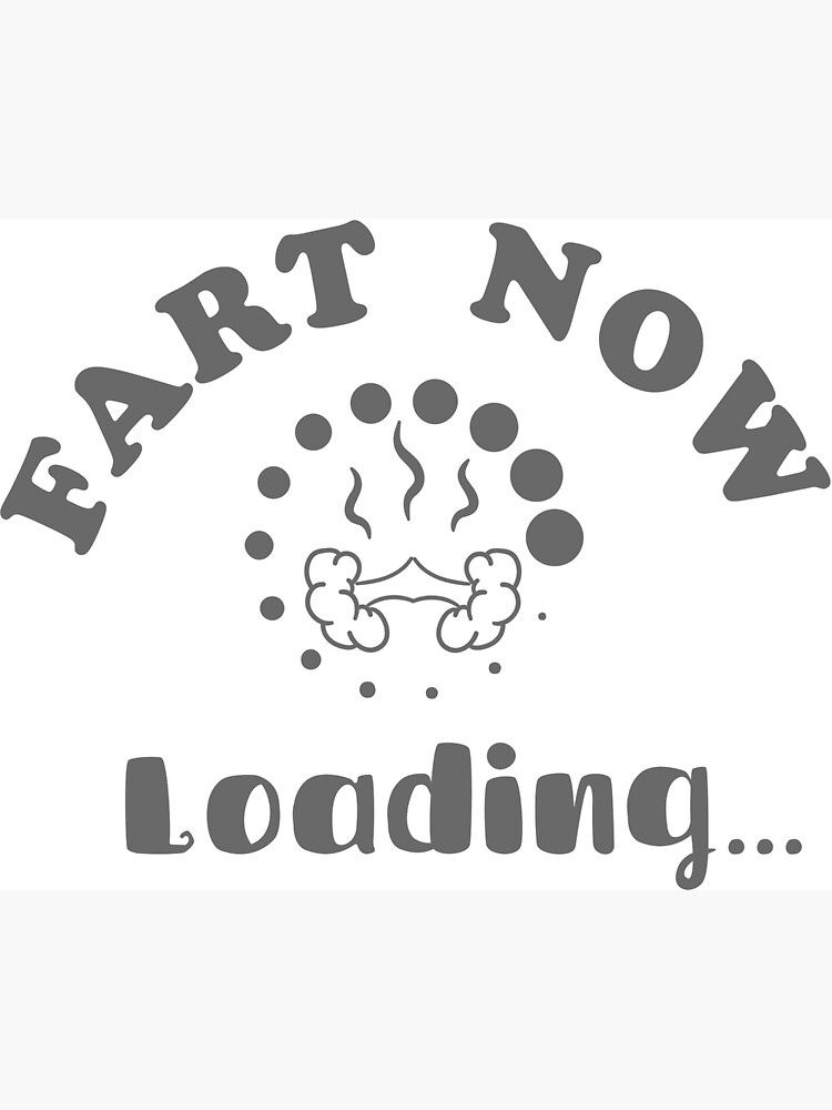 "Fart Now Loading" Poster for Sale by MaxDurable | Redbubble