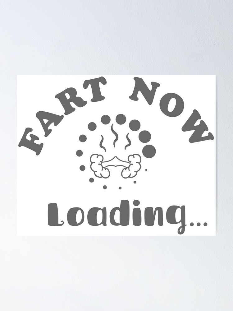 "Fart Now Loading" Poster for Sale by MaxDurable | Redbubble