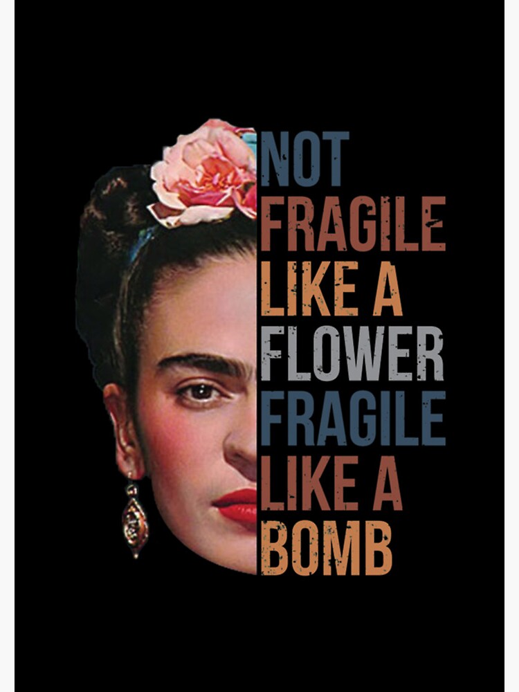 "Frida Kahlo Not Fragile Like A Flower Fragile Like A Bomb" Spiral ...
