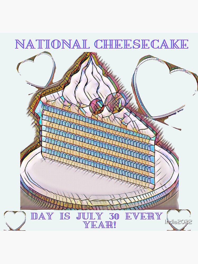 "National Cheesecake Day is July 30 Every Year!" Poster for Sale by ...