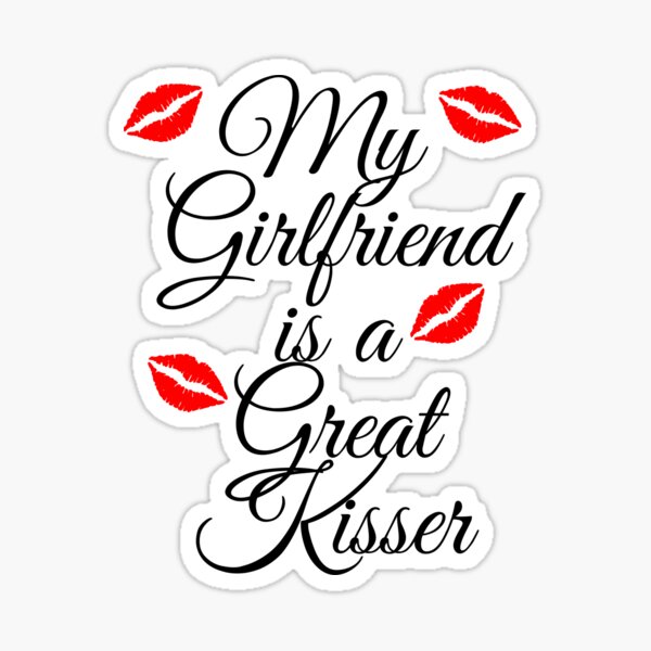 Your Girlfriend Is A Great Kisser 2022 Sticker For Sale By