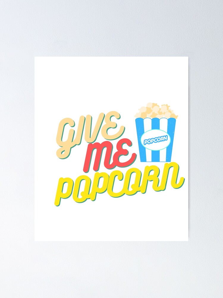 "Give me popcorn /funny popcorn " Poster for Sale by tessinova | Redbubble