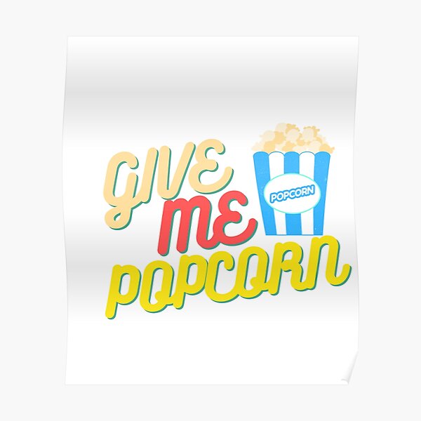 "Give me popcorn /funny popcorn " Poster for Sale by tessinova | Redbubble