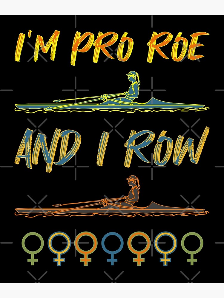 "Pro Roe Rower, I'm Pro Roe and I Row, Female Symbols" Poster for Sale ...