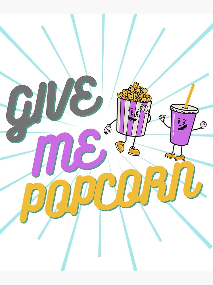 "Give me popcorn /funny popcorn " Poster for Sale by tessinova | Redbubble