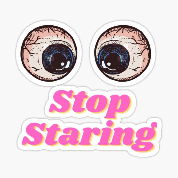 "Stop Staring " Sticker for Sale by The-LDR | Redbubble