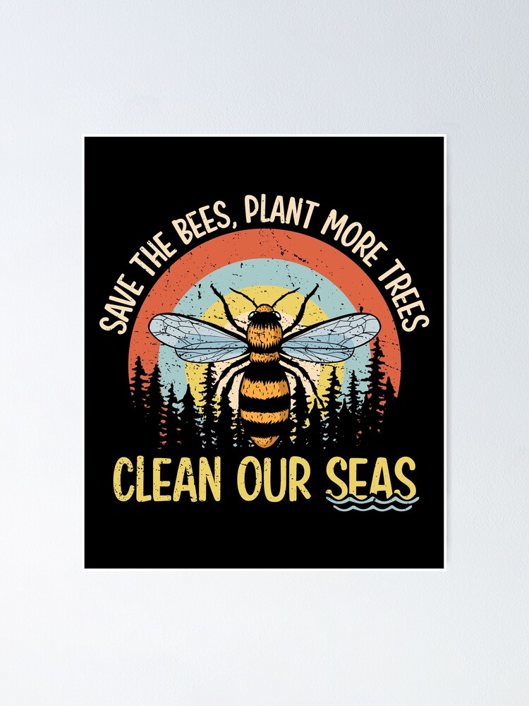 "Save The Bees Plant More Trees Clean Seas" Poster for Sale by Nailgun ...